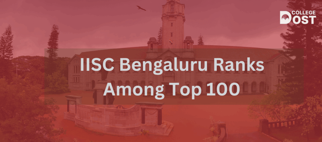 World University Rankings Released: IISC Bengaluru Ranks Among Top 100 ...