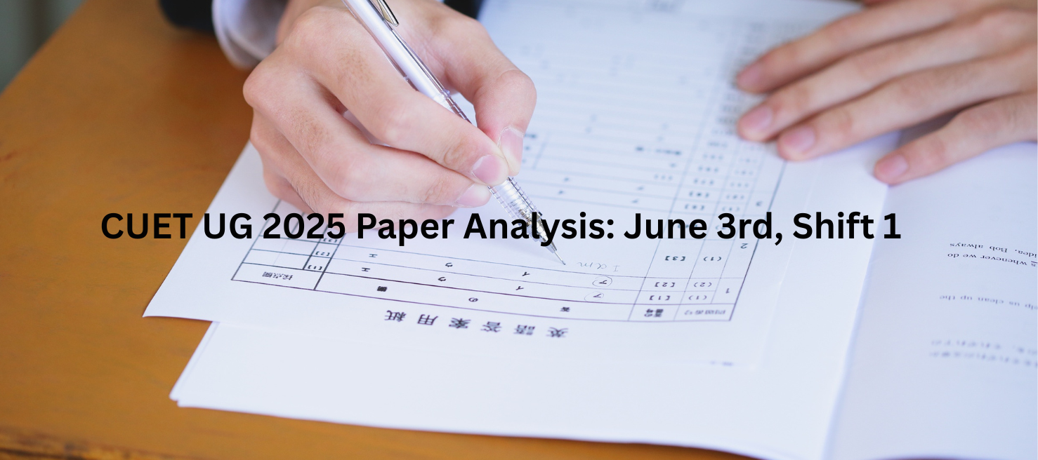 CUET UG 2025 Paper Analysis: June 3rd, Shift 1 - College Dost