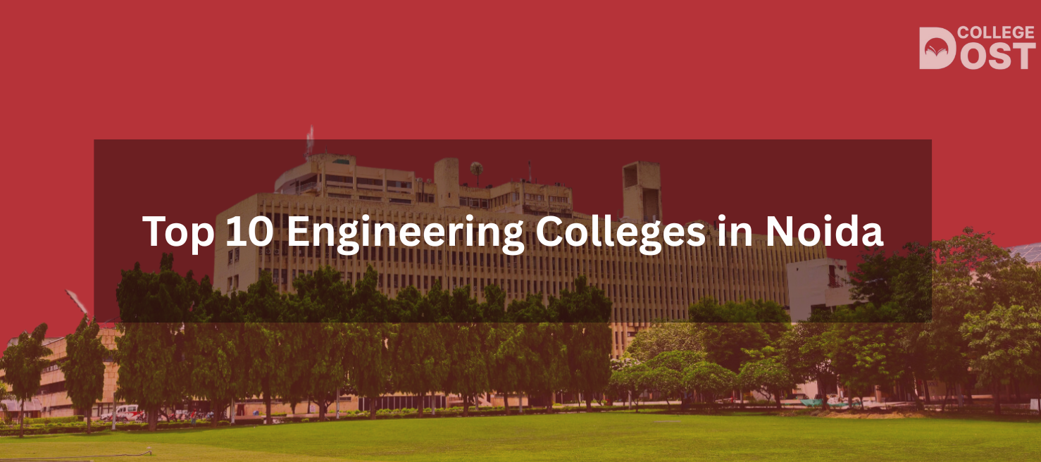 Top 10 Engineering Colleges in Noida: Check Accreditations, Courses, Fees, Placements - College Dost